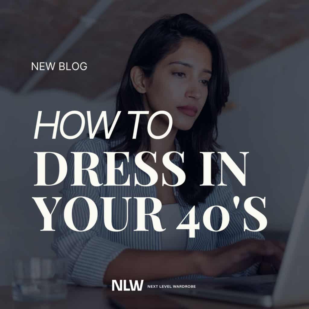 How To Dress in Your 40s | Next Level Wardrobe
