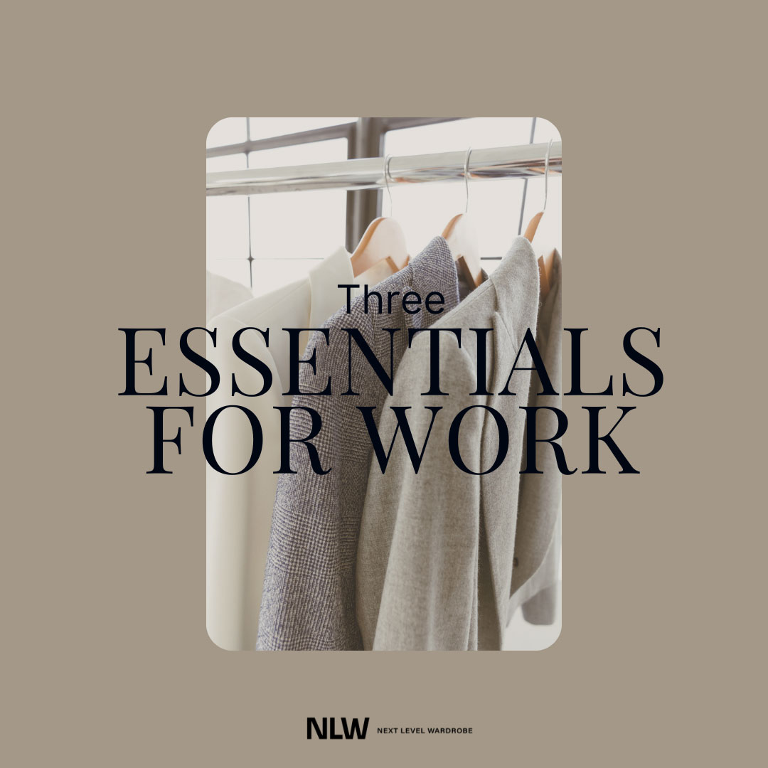 3 Work Wardrobe Essentials Everyone Needs | Next Level Wardrobe