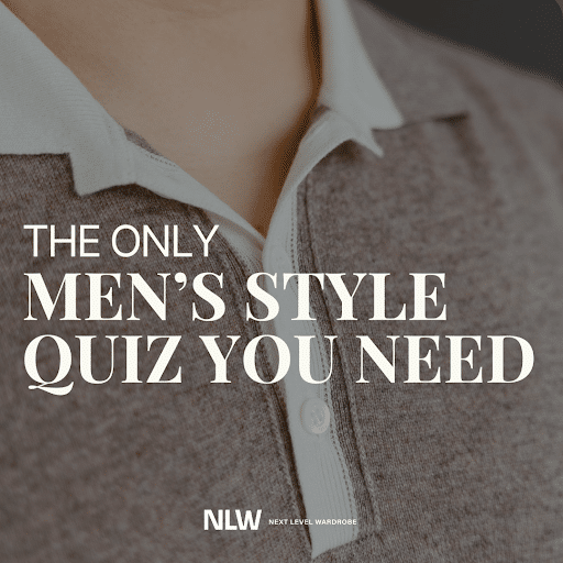 The Only Men’s Style Quiz You Need | Next Level Wardrobe