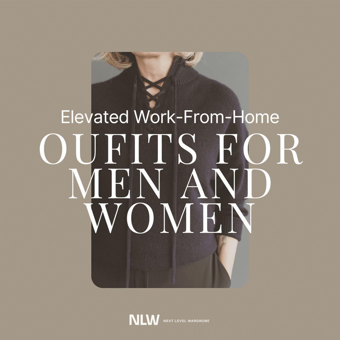 Elevated Work-From-Home Outfits for Men & Women | Next Level Wardrobe