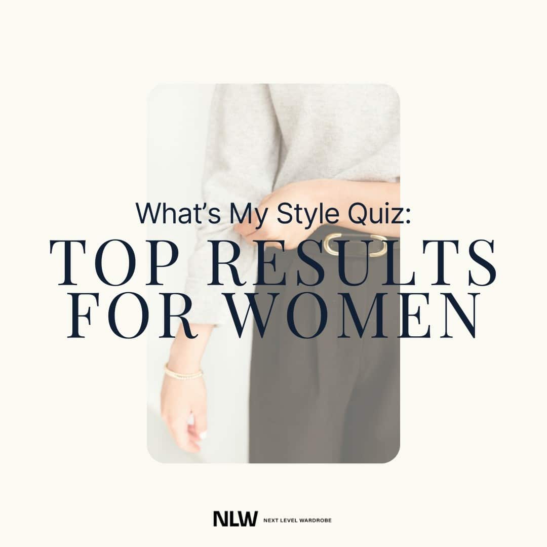 What’s My Style Quiz: Top Results for Women | Next Level Wardrobe